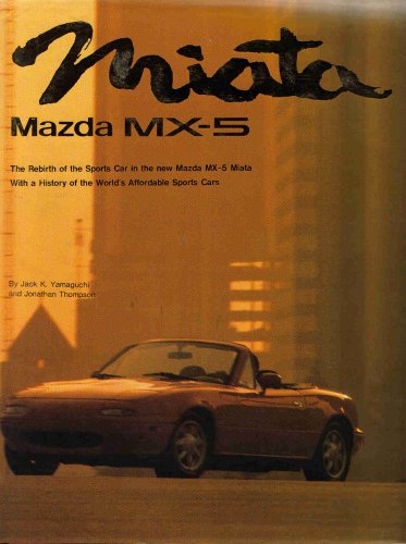 Miata Mazda MX-5 : The Rebirth of the Sports Car in the New Mazda MX-5 ...