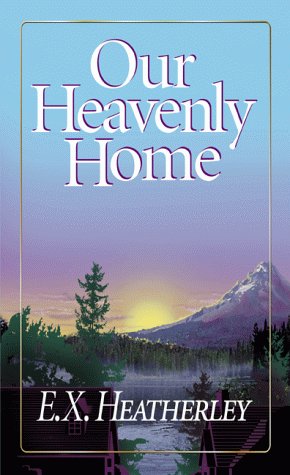 Our Heavenly Home: Heatherley, E. X., Plake, Mike, Plake, Jennifer ...