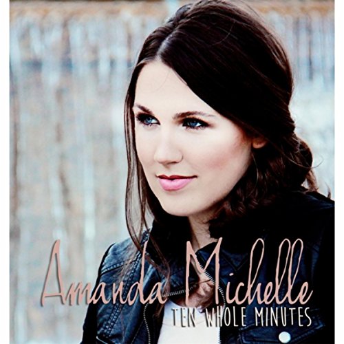 Amazon Music - Amanda MichelleのTen Whole Minutes - Amazon.co.jp