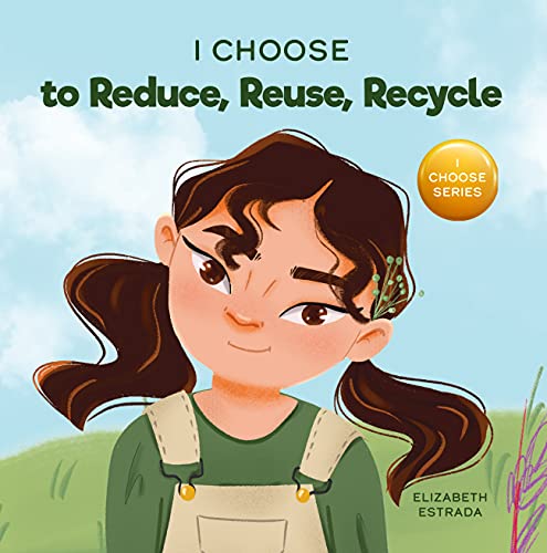 Amazon.com: I Choose to Reduce, Reuse, and Recycle: A Colorful, Picture ...