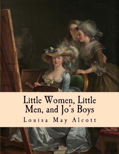 Little Women, Little Men, and Jo's Boys: Louisa May Alcott ...