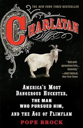 Charlatan: America's Most Dangerous Huckster, the Man Who Pursued Him ...