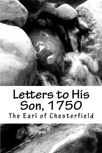 Letters to His Son, 1750: The Earl of Chesterfield: 9781470145279 ...