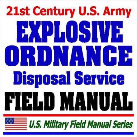 21st Century U.S. Army Explosive Ordnance Disposal Service Field Manual ...