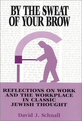 By the Sweat of Your Brow: Reflections on Work and the Workplace in ...