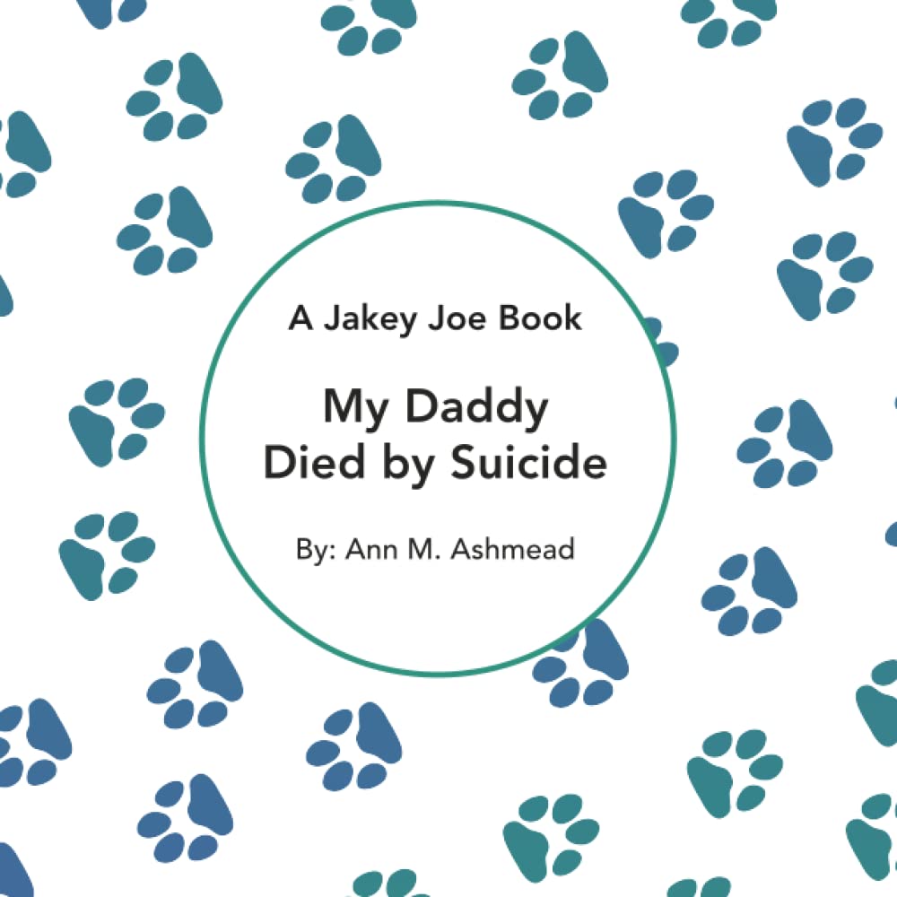 My Daddy Died by Suicide: A Jakey Joe Book: Ashmead, Ann M, Harper ...