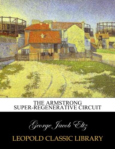 The Armstrong super-regenerative circuit: Eltz, George Jacob: Amazon ...