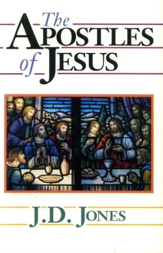The Apostles of Jesus: Amazon.co.uk: Jones, J. D.: 9780825429712: Books