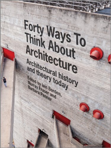 Forty Ways to Think About Architecture: Architectural History and ...