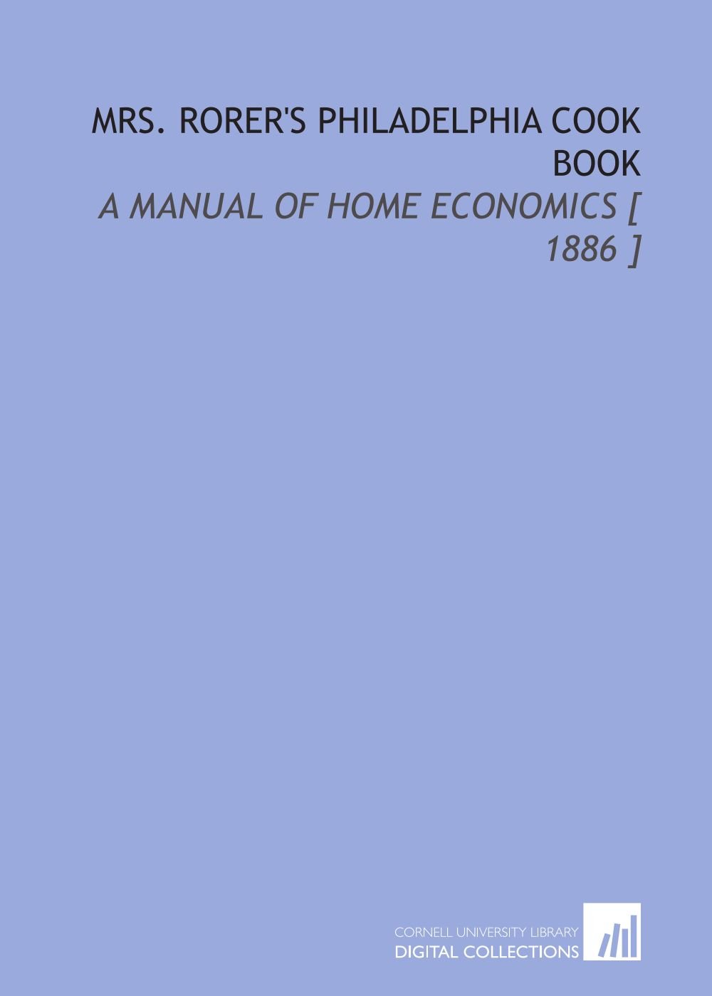 Amazon.com: Mrs. Rorer's Philadelphia Cook Book: A Manual of Home ...