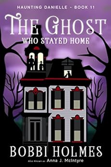 The Ghost Who Stayed Home (Haunting Danielle Book 11) - Kindle edition by Holmes, Bobbi ...