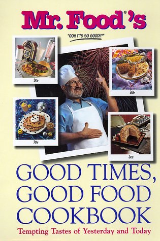 Mr. Food's Good Times, Good Food Cookbook: Ginsburg, Art: 9780688167776 ...