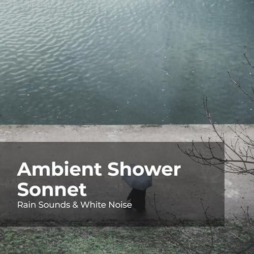 Amazon MusicでRain Sounds & White Noise, Raindrops Sleep & Sleep RainのAmbient Shower Sonnetを再生する