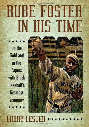 Rube Foster in His Time: On the Field and in the Papers with Black ...