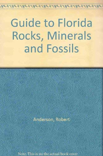 Guide to Florida Rocks, Minerals, Fossils: Anderson, Robert ...