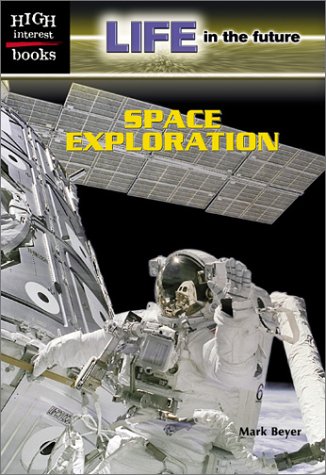 Space Exploration (Life in the Future): Beyer, Mark: 9780516239170 ...