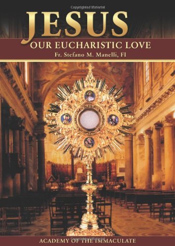 Jesus Our Eucharistic Love by Fr. Stefano Manelli (1996-11-07): Stefano ...