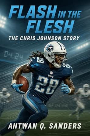 Flash in the Flesh: The Chris Johnson Story eBook : Sanders, Antwan ...
