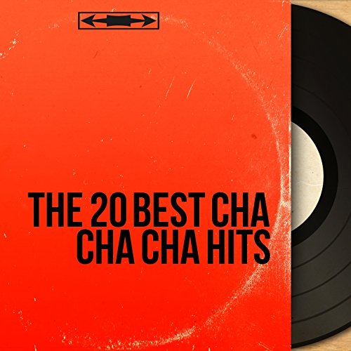 The 20 Best Cha Cha Cha Hits (Discover a Selection of 20 Cha Cha Cha ...