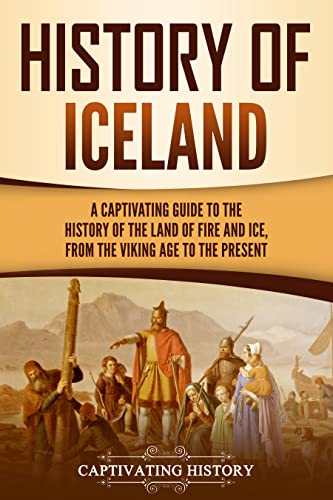 History of Iceland: A Captivating Guide to the History of the Land of ...