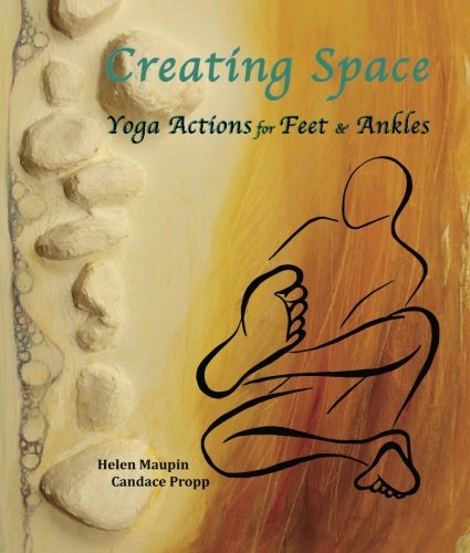 Creating Space ? Yoga Actions for Feet & Ankles: Maupin, Helen, Propp ...