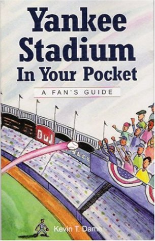 Yankee Stadium in Your Pocket: A Fan's Guide: Dame, Kevin T ...