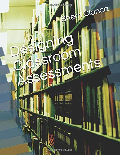Designing Classroom Assessments: Cianca, Sherri: 9781542523073: Amazon ...