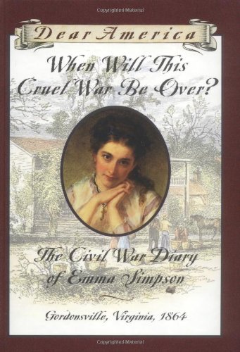 When Will This Cruel War Be Over?: The Civil War Diary of Emma Simpson ...