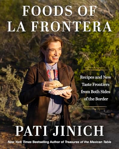 Pati Jinich Foods of La Frontera: Recipes and New Taste Frontiers from ...