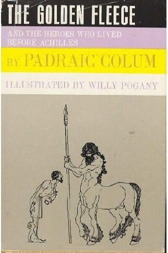 The Golden Fleece and Heroes who Lived Before Achilles: Padraic Colum ...