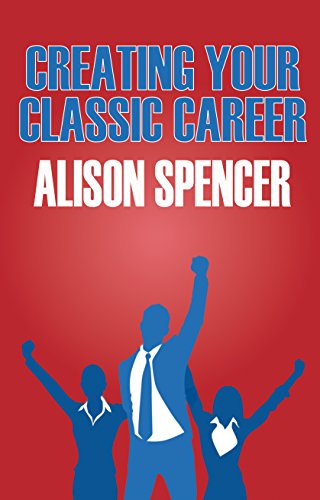 Creating Your Classic Career eBook : Spencer, Alison: Amazon.co.uk: Books