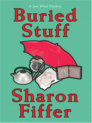 Buried Stuff (Jane Wheel Mysteries, No. 4): Sharon Fiffer ...