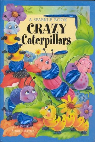 Crazy Caterpillars (A Sparkle Book): Whiting, Sue, Martin, Stuart ...
