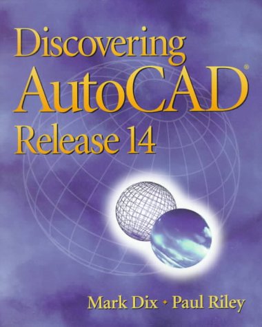 Discovering AutoCAD, Release 14: Dix, Mark, Riley, Paul: 9780130801838 ...