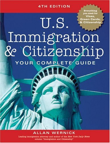 U.S. Immigration and Citizenship: Your Complete Guide: Wernick, Allan ...