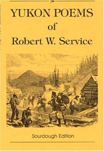 Yukon Poems of Robert W. Service: Service, Robert W.: 9780865410404 ...