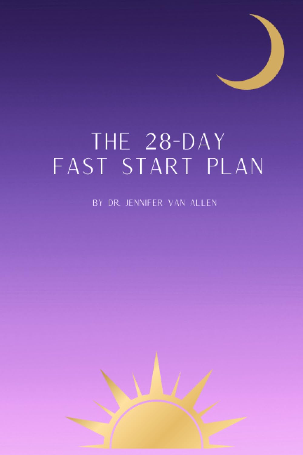 The 28-Day Fast Start Plan: Van Allen, Jennifer: Amazon.com: Books