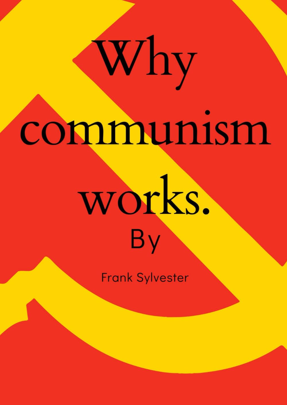 Why Communism works.: Sylvester, Frank: 9798863989778: Amazon.com: Books