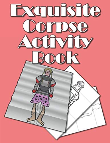 Exquisite Corpse Activity Book: A Book Filled With Reference Sheets For ...