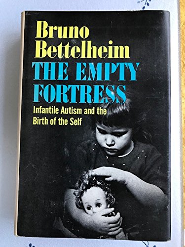 EMPTY FORTRESS Infantile Autism and the Birth of the Self: Bruno ...