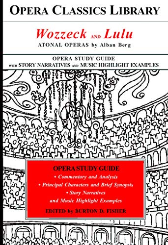 WOZZECK and LULU: Atonal Operas by Alban Berg: Opera Classics Library ...