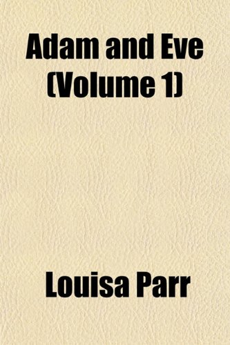 Adam and Eve (Volume 1): Parr, Louisa: 9781155047973: Amazon.com: Books