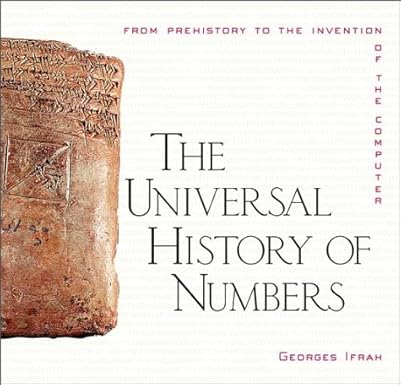 The Universal History of Numbers: From Prehistory to the Invention of ...
