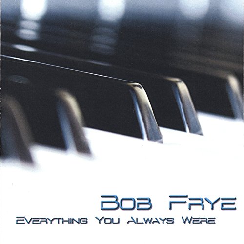 Amazon.com: Everything You Always Were : Bob Frye: Digital Music