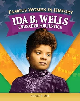 Famous Women in History: Ida B. Wells: Crusader for Justice (Curious ...