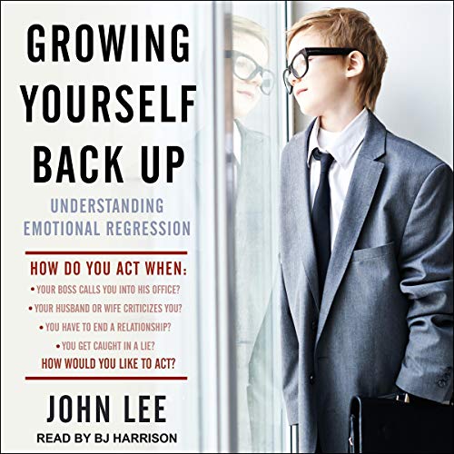 Growing Yourself Back Up: Understanding Emotional Regression (Audible ...