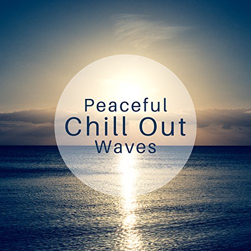 Play Peaceful Chill Out Waves – Summer Relaxing Melodies, Chill Out ...