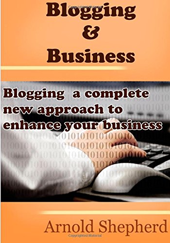 Blogging & Business: Blogging - a Complete New Approach to Enhance Your ...