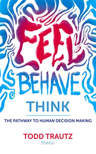 Amazon.com: Feel, Behave, Think: The Pathway to Human Decision Making ...
