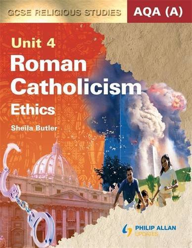 AQA (A) GCSE Religious Studies Unit 4 Roman Catholicism: Ethics ...